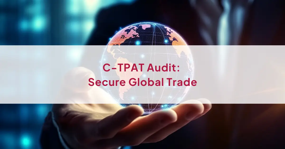 C-TPAT Audit: Secure Global Trade - SCS Veri